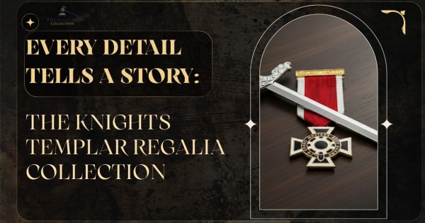 Knights Templar Regalia & Masonic Gifts | A Legacy of Chivalry